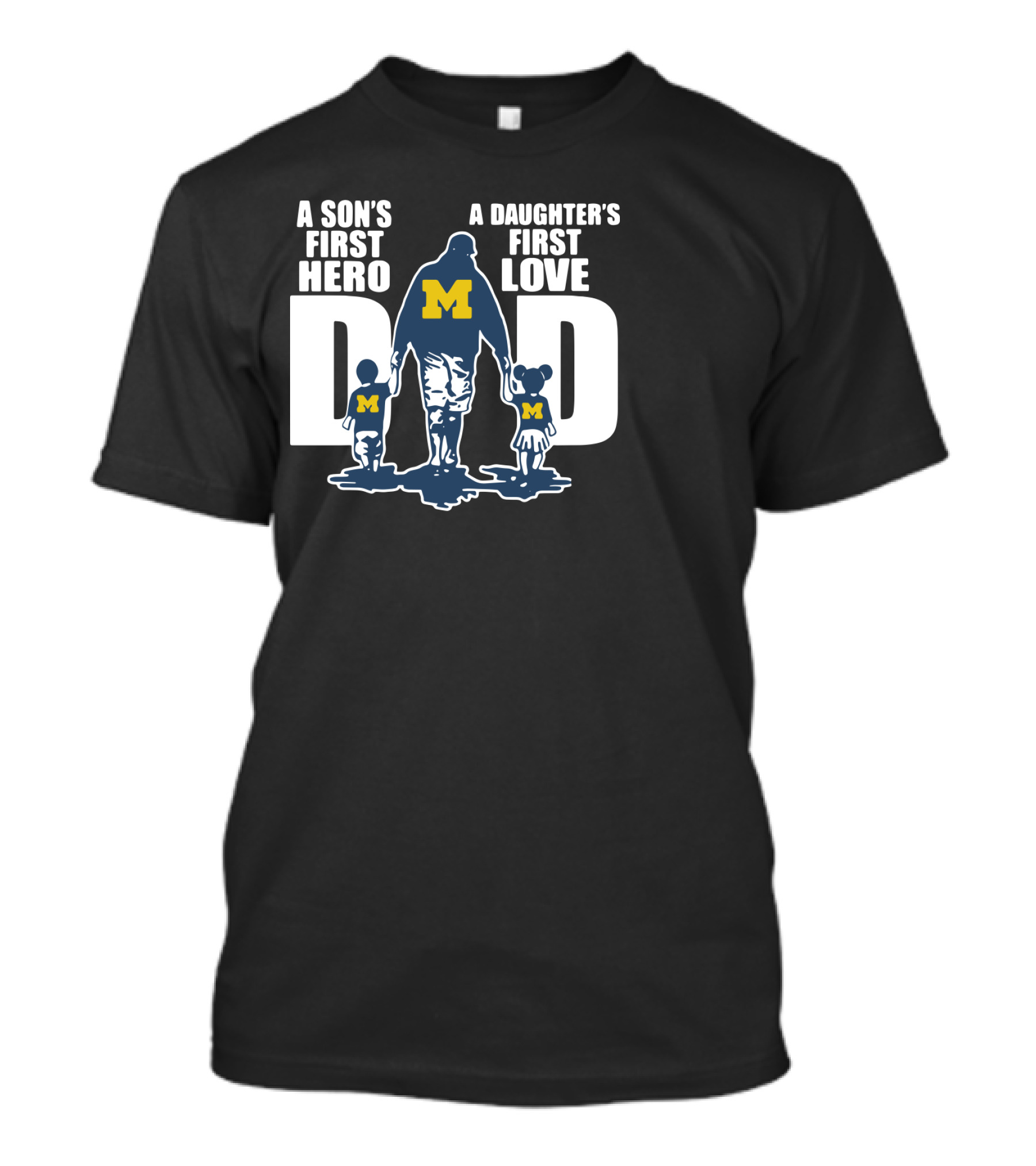 Michigan Wolverines Dad A Son's First Hero A Daughter's First Love Walking Family T-Shirt