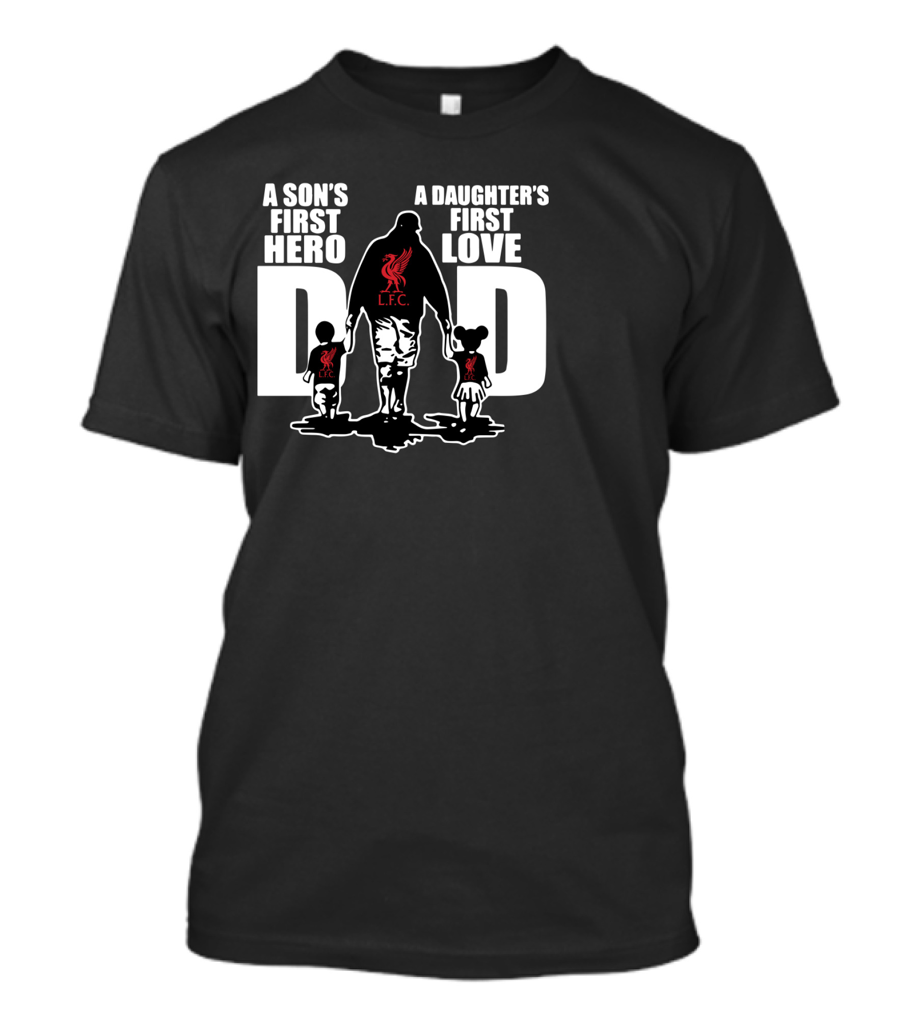 Liverpool LFC Dad A Son's First Hero A Daughter's First Love T-Shirt