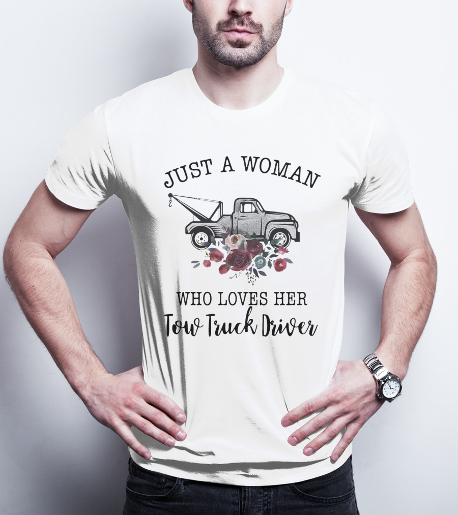 Just A Woman Who Loves Her Tow Truck Driver With Floral Tow Truck T-Shirt