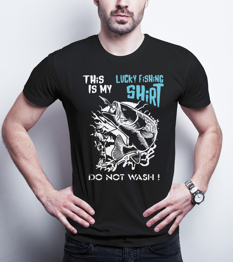 This Is My Lucky Fishing Shirt Do Not Wash T-Shirt
