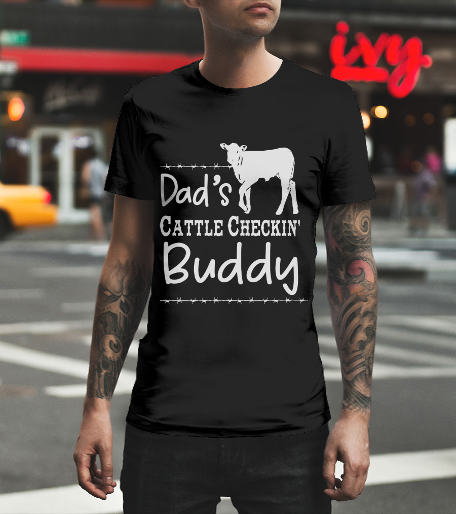 Dad's Cattle Checkin' Buddy With Cow And Barbed Wire T-Shirt