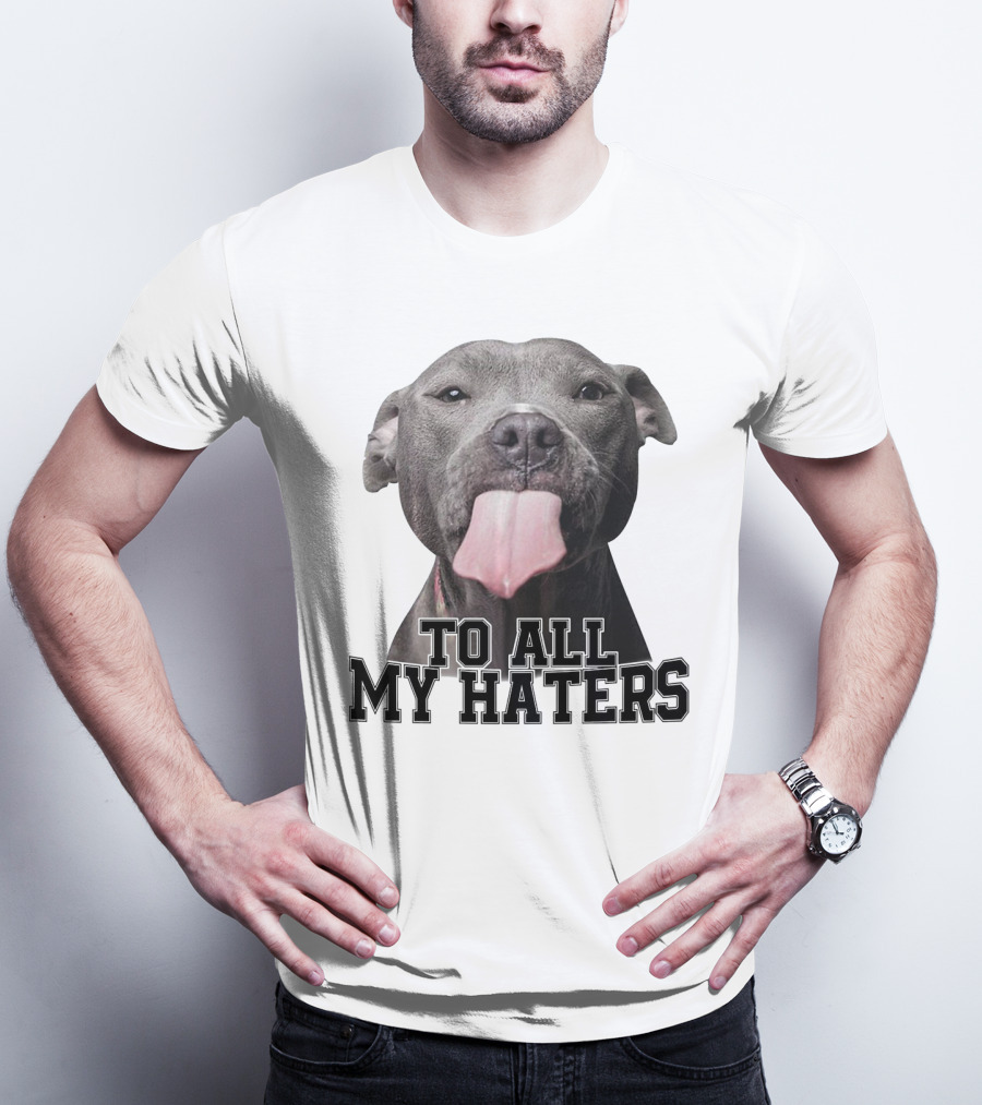 Pitbull To All My Haters Playful Expression T-Shirt