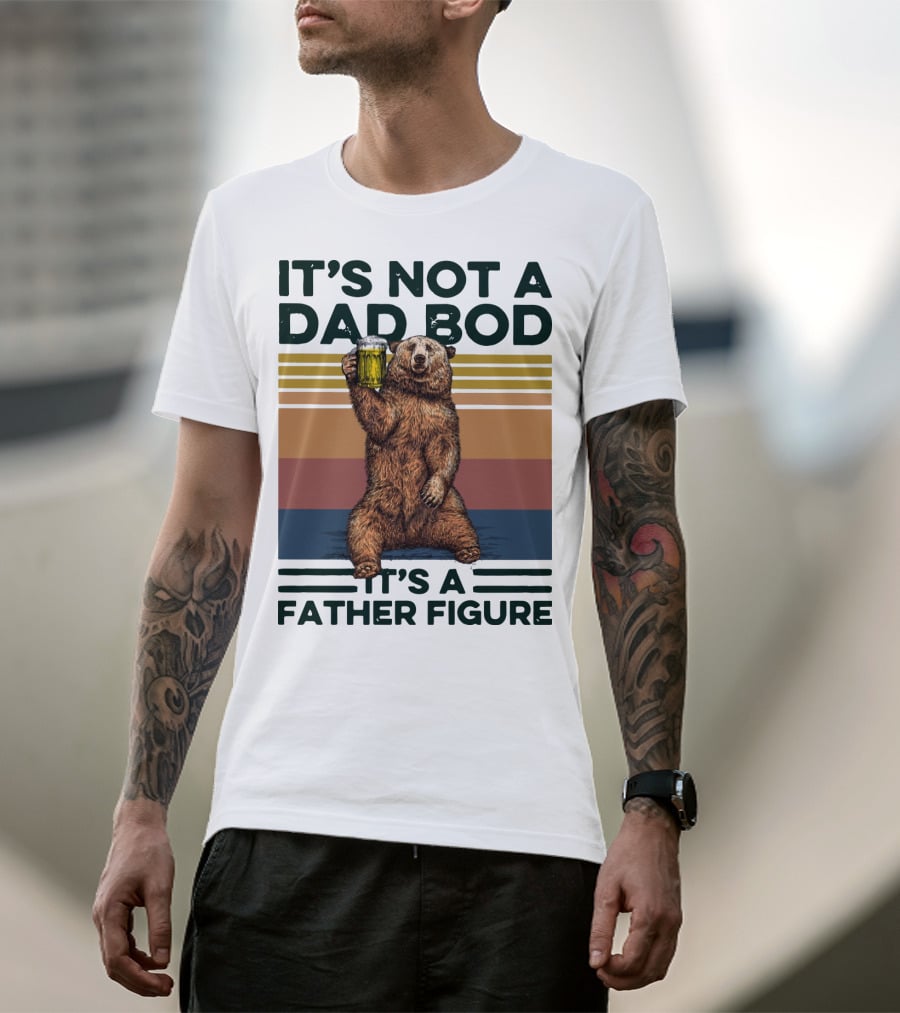 Vintage Bear It's Not A Dad Bod It's A Father Figure T-Shirt