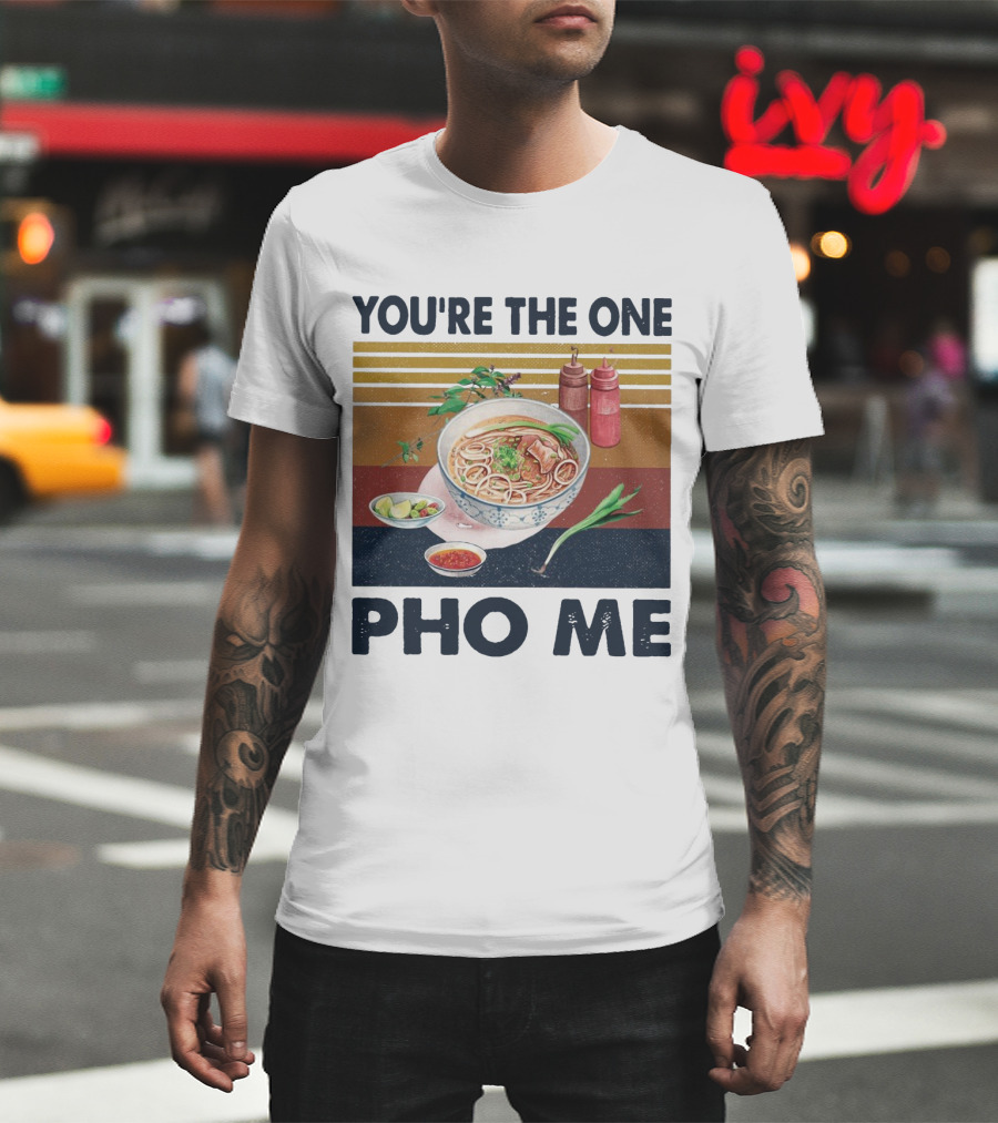You're The One Pho Me Noodle Bowl T-Shirt