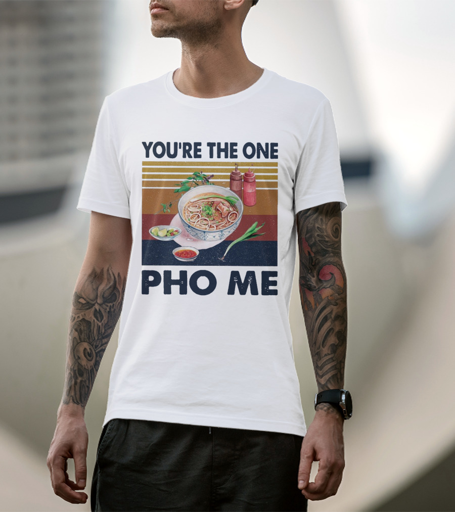 You're The One Pho Me Noodle Bowl T-Shirt