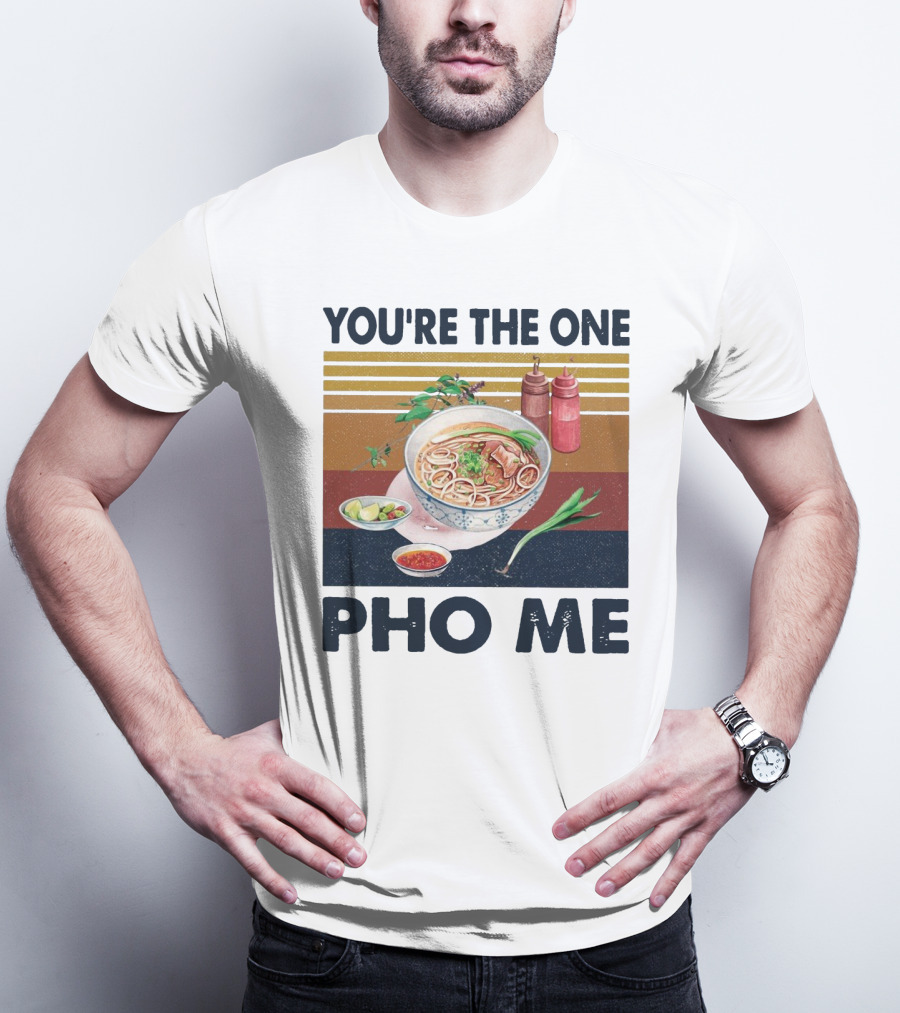 You're The One Pho Me Noodle Bowl T-Shirt