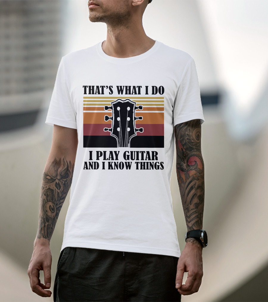 That's What I Do I Play Guitar And I Know Things Vintage T-Shirt