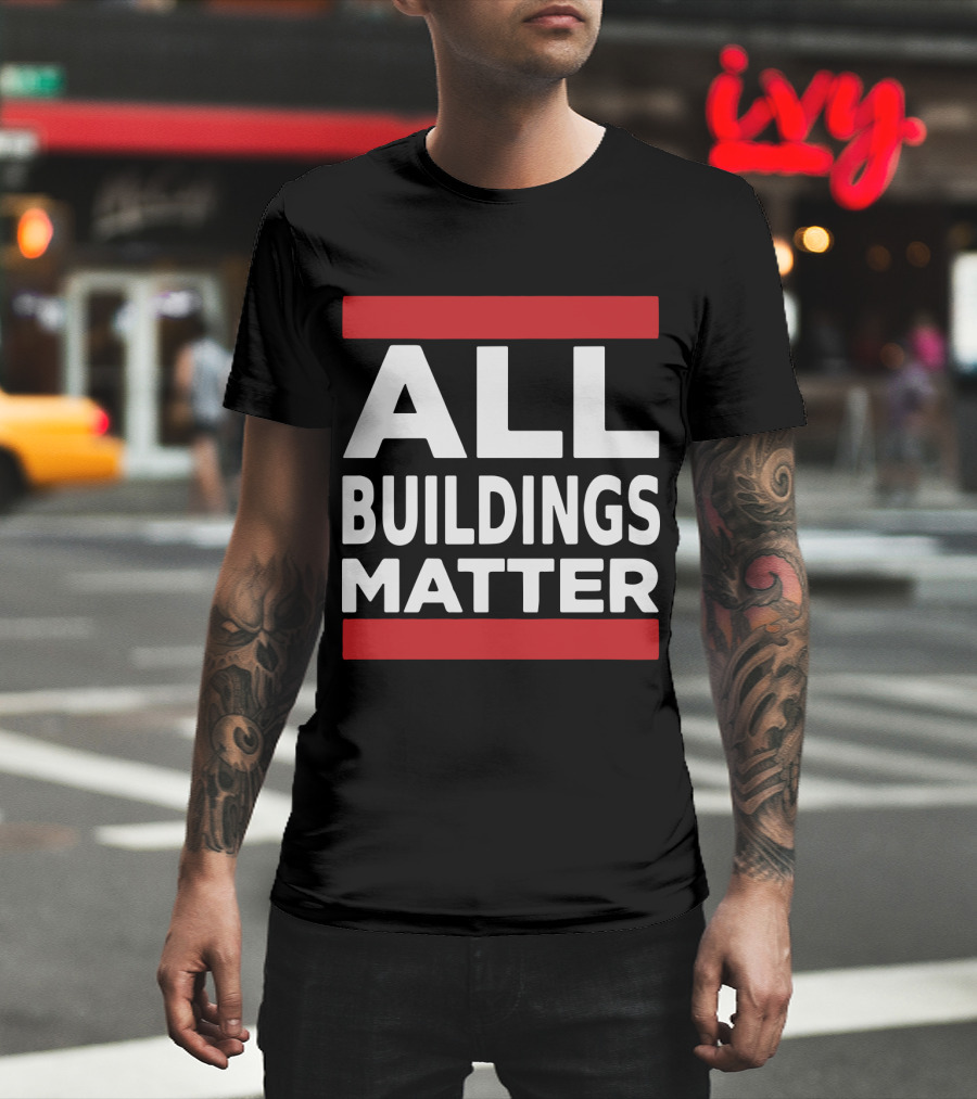 ALL BUILDINGS MATTER T-Shirt