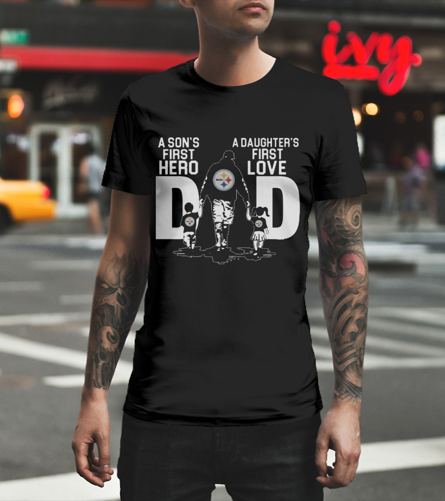 Pittsburgh Steelers Dad A Son's First Hero A Daughter's First Love T-Shirt