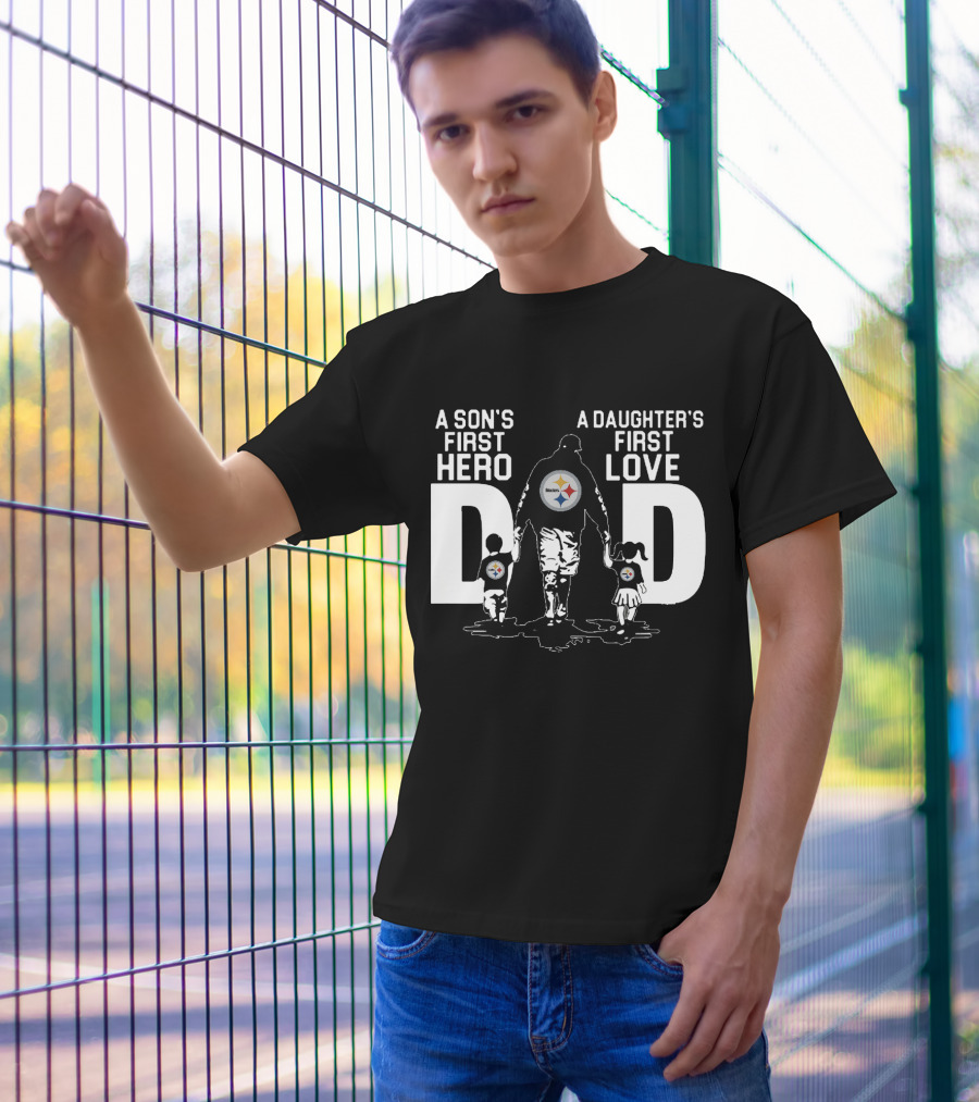 Pittsburgh Steelers Dad A Son's First Hero A Daughter's First Love T-Shirt