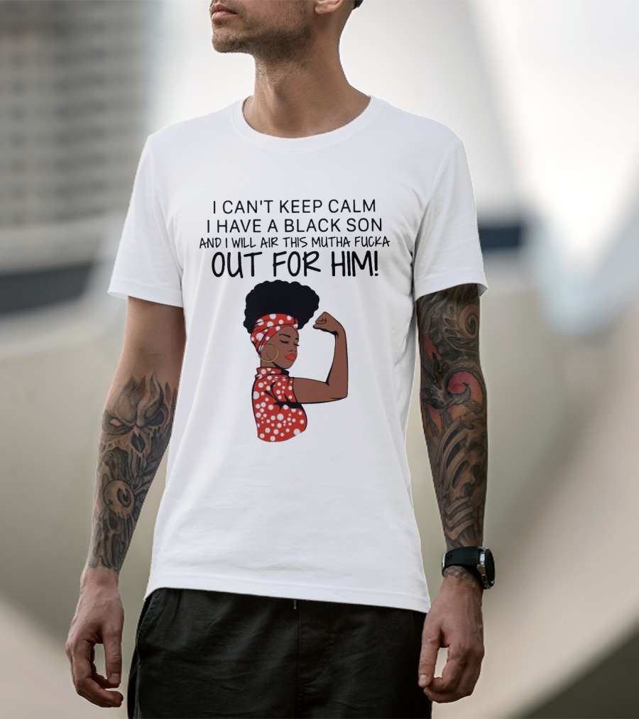 I Can't Keep Calm I Have A Black Son And I Will Air This Mutha Fucka Out For Him African American Woman Red Polka Dot Headwrap And Dress T-Shirt