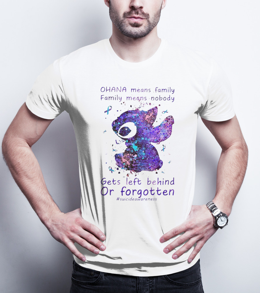 OHANA Means Family Nobody Gets Left Behind Or Forgotten #suicideawareness T-Shirt