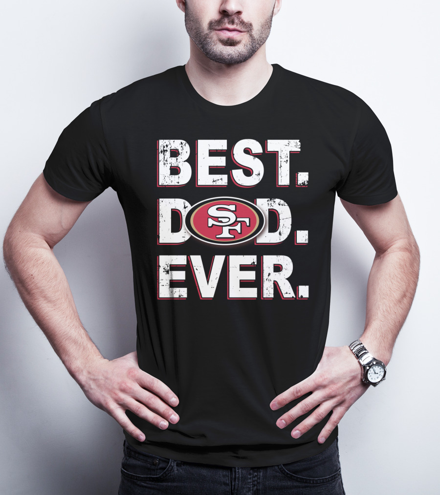 Best Dad Ever San Francisco 49Ers T-Shirt
