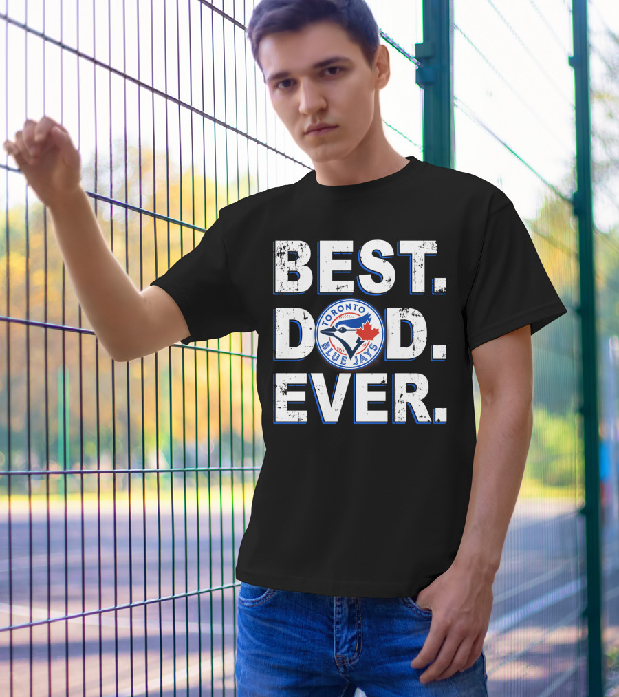 Best Dad Ever Toronto Blue Jays T-Shirt