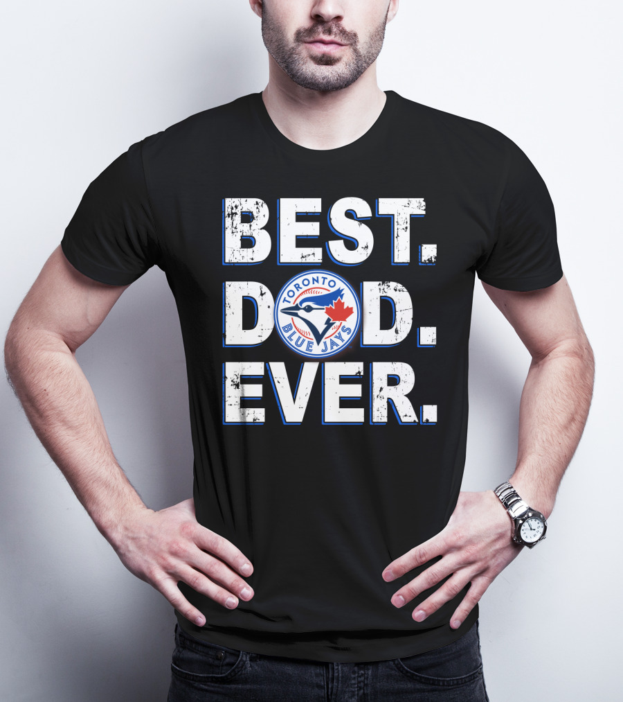 Best Dad Ever Toronto Blue Jays T-Shirt