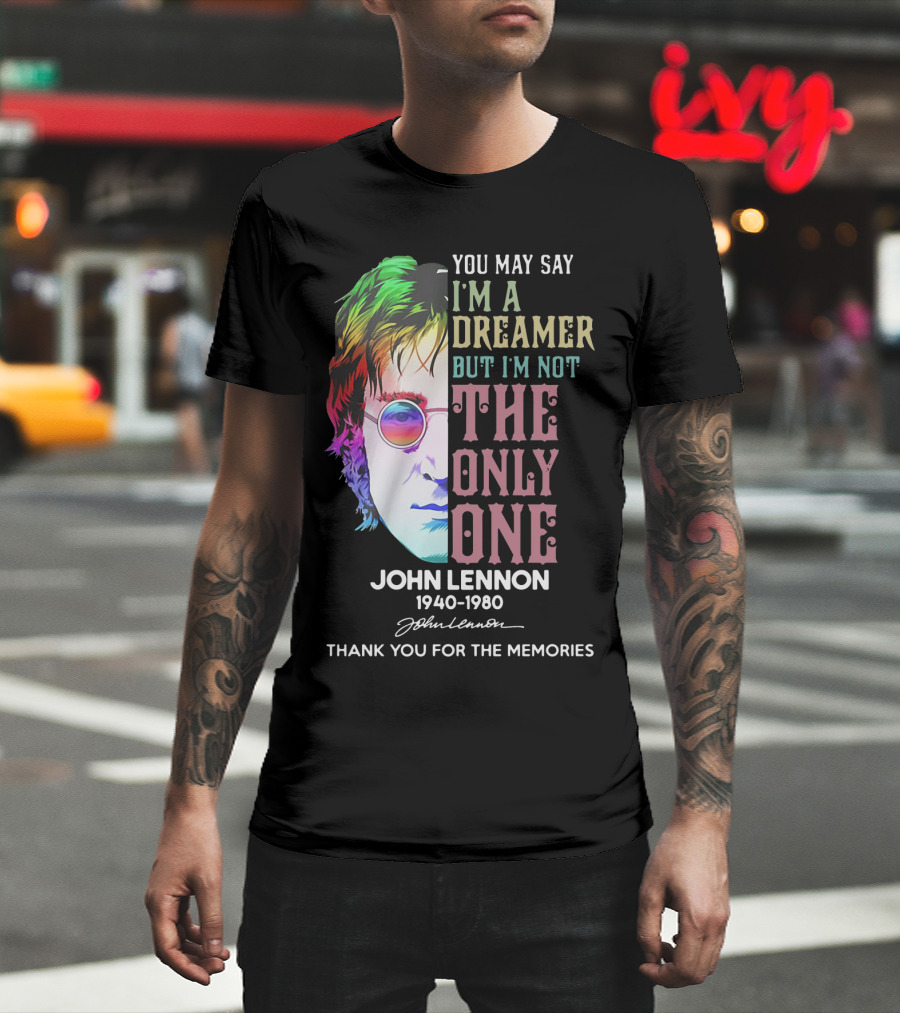 You May Say I'm A Dreamer But I'm Not The Only One John Lennon 1940-1980 Thank You For The Memories T-Shirt