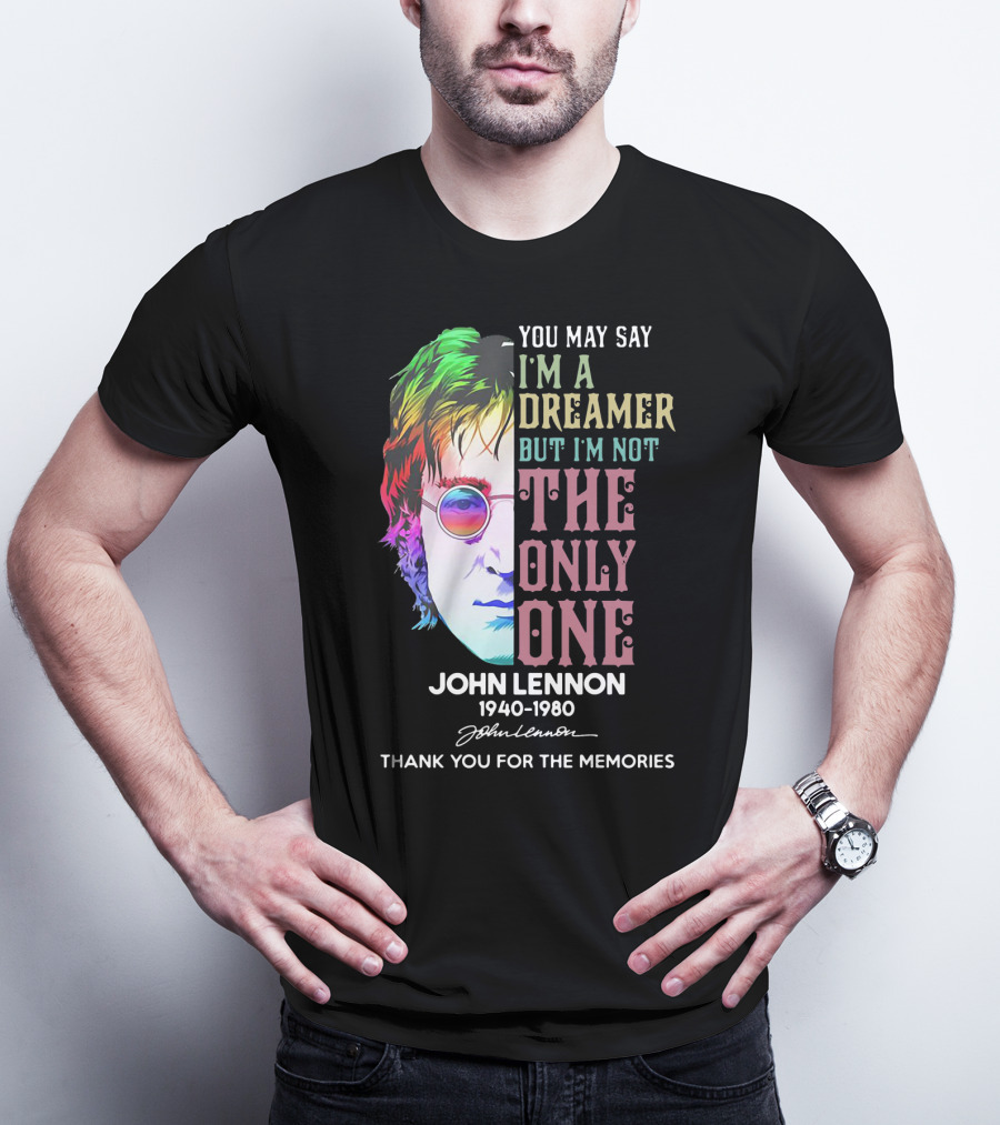 You May Say I'm A Dreamer But I'm Not The Only One John Lennon 1940-1980 Thank You For The Memories T-Shirt
