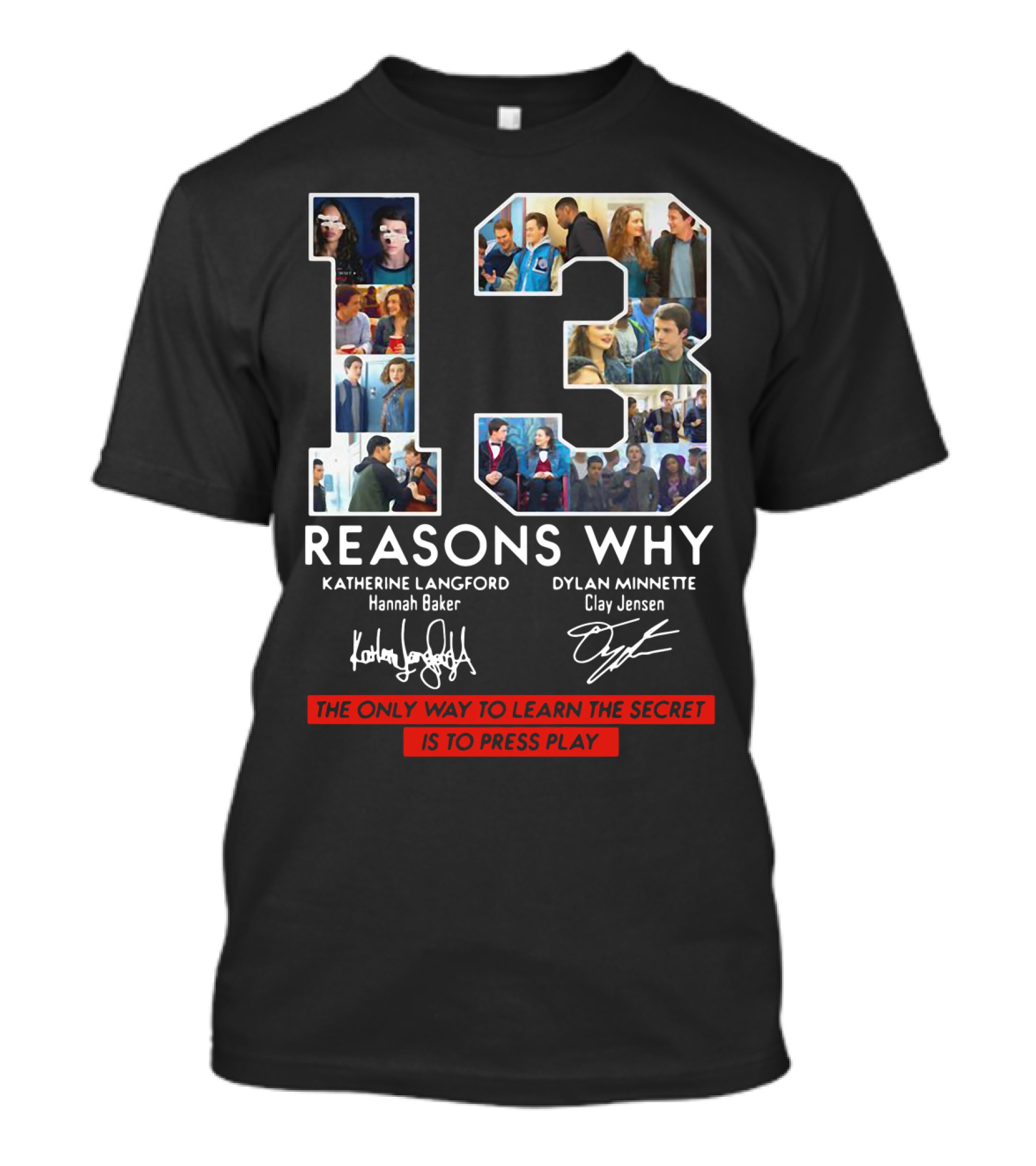 Reasons Why Katherine Langford Dylan Minnette Hannah Baker Clay Jensen The Only Way To Learn The Secret Is To Press Play T-Shirt
