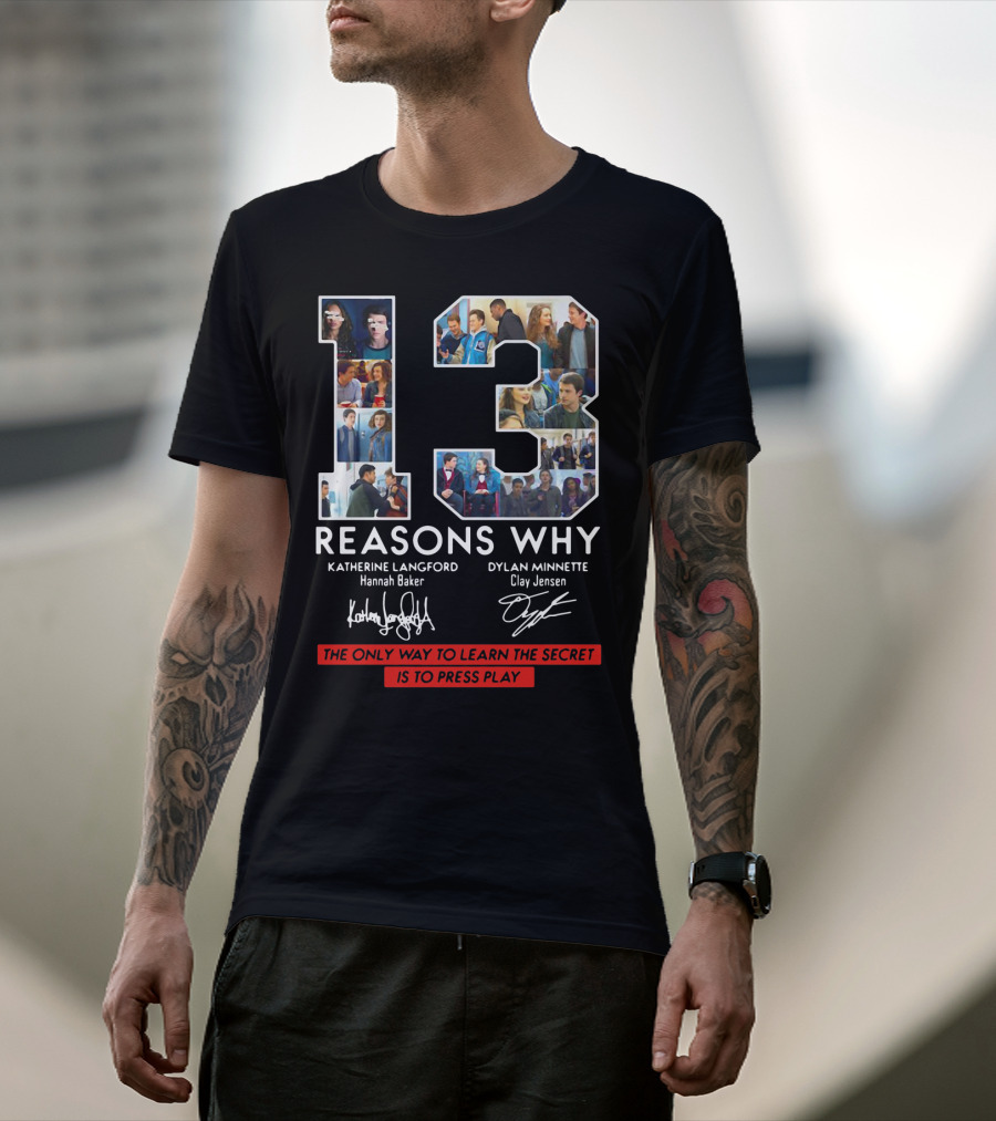 Reasons Why Katherine Langford Dylan Minnette Hannah Baker Clay Jensen The Only Way To Learn The Secret Is To Press Play T-Shirt