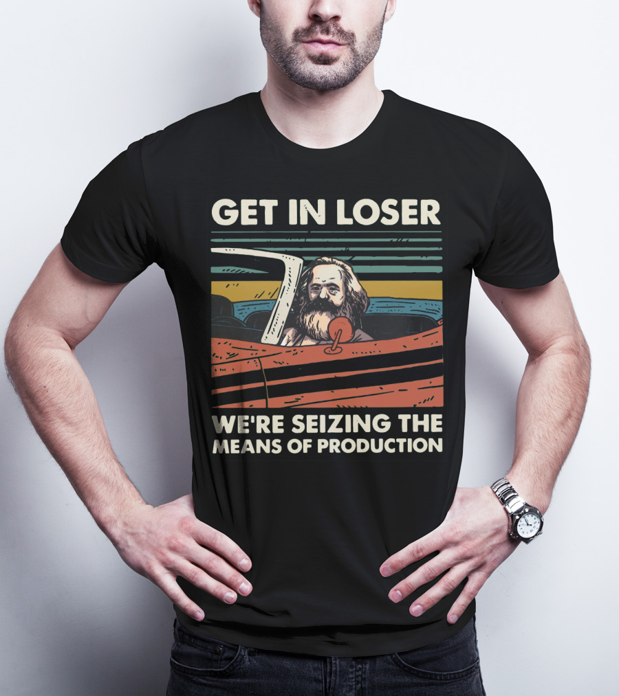 Karl Marx Get In Loser We're Seizing The Means Of Production Retro Car T-Shirt