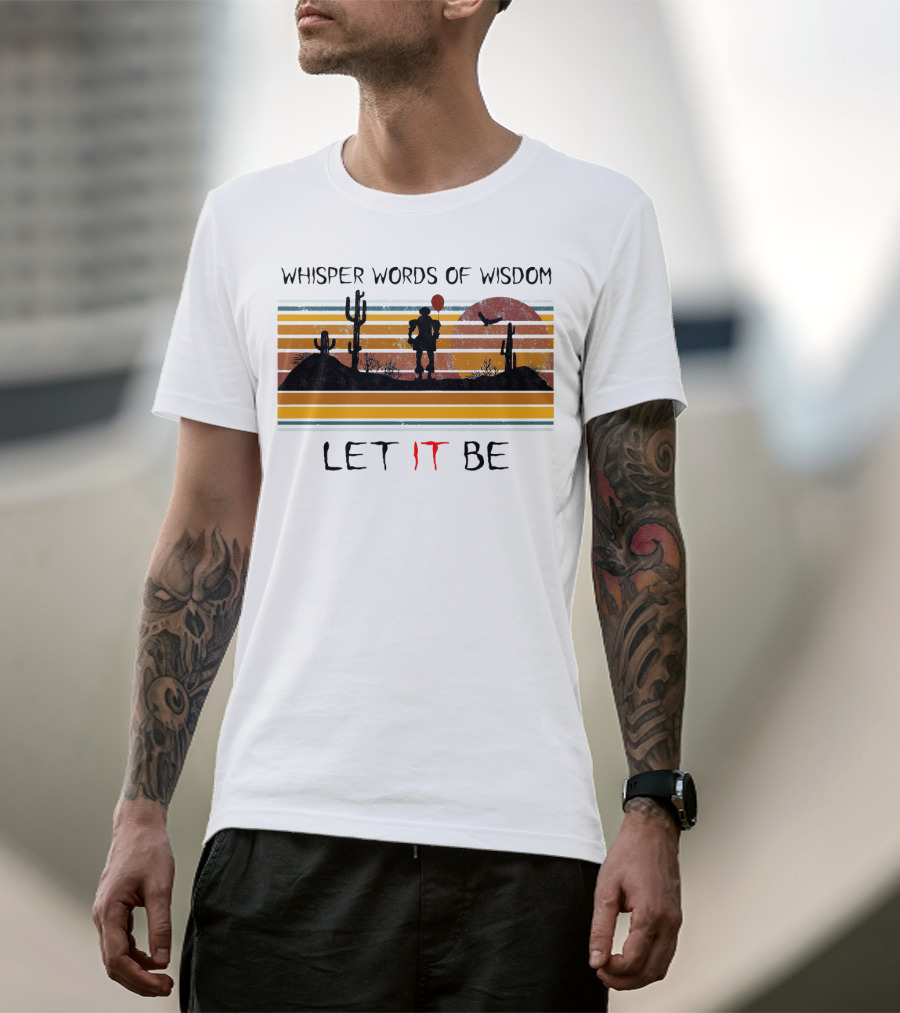 Whisper Words Of Wisdom Pennywise Let IT Be Desert Sunset Scene T-Shirt