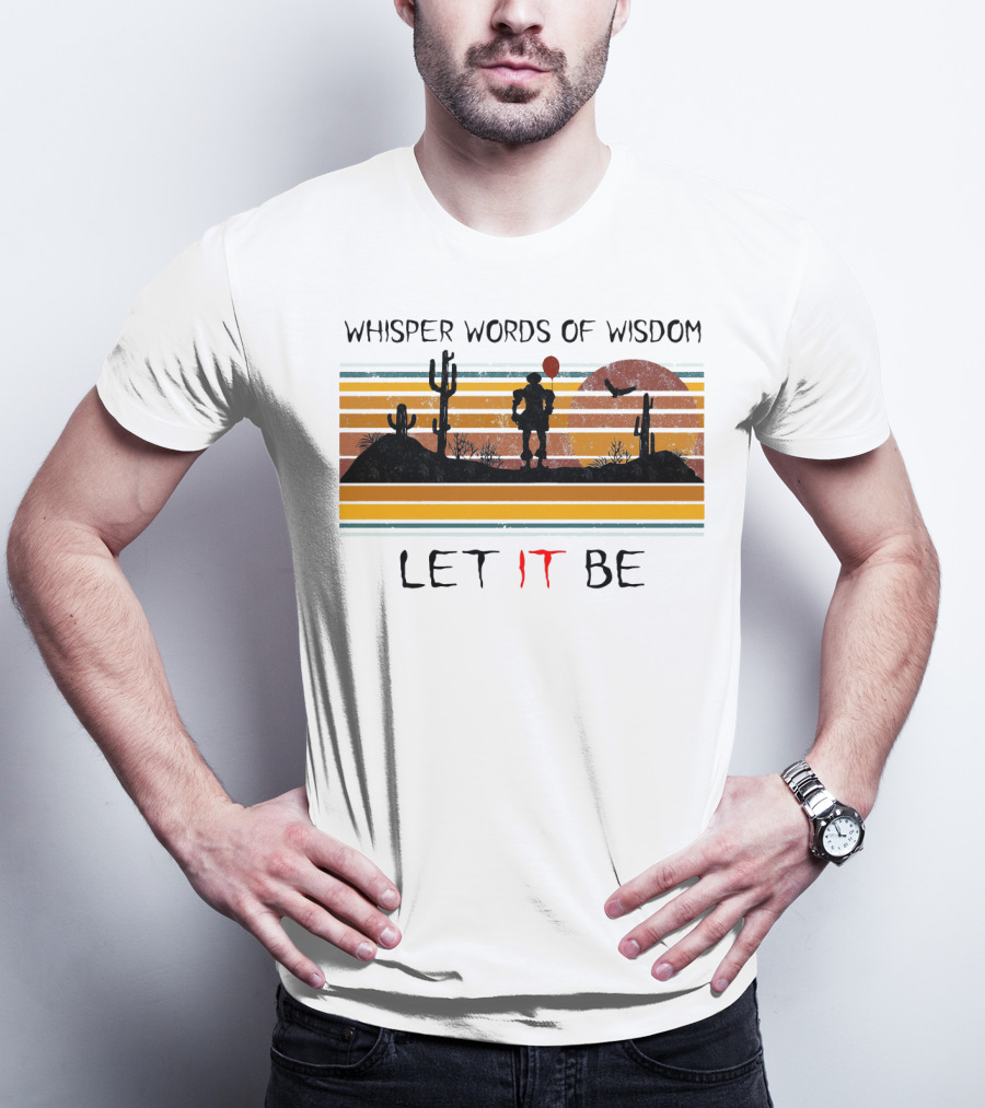 Whisper Words Of Wisdom Pennywise Let IT Be Desert Sunset Scene T-Shirt