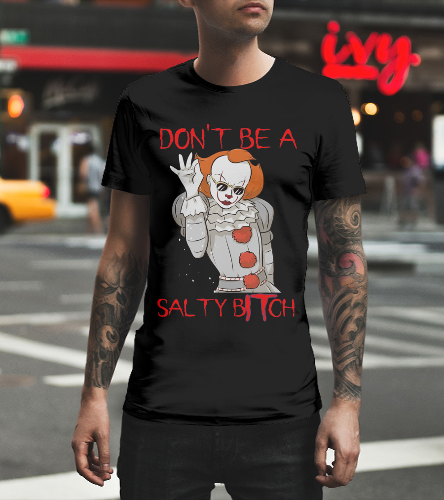 Don't Be A Salty Bitch Pennywise T-Shirt