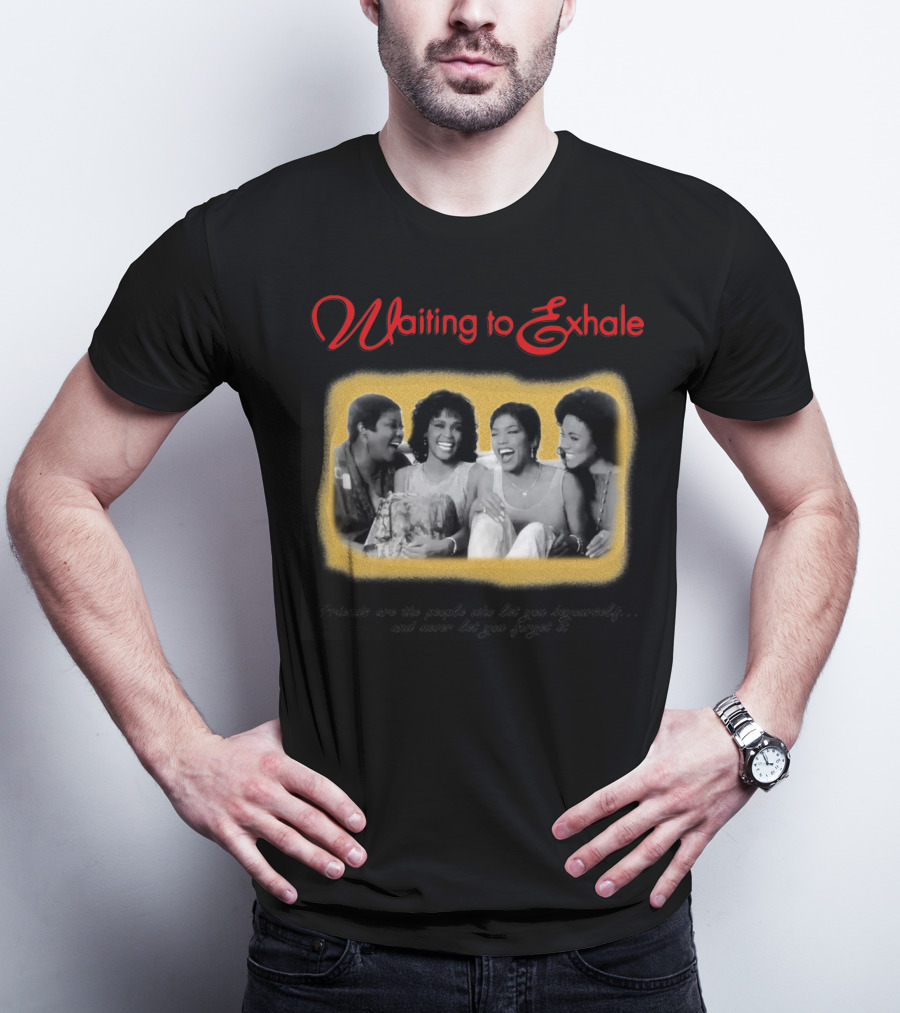 Waiting To Exhale Friends Let You Be Yourself Whitney Houston Angela Bassett T-Shirt