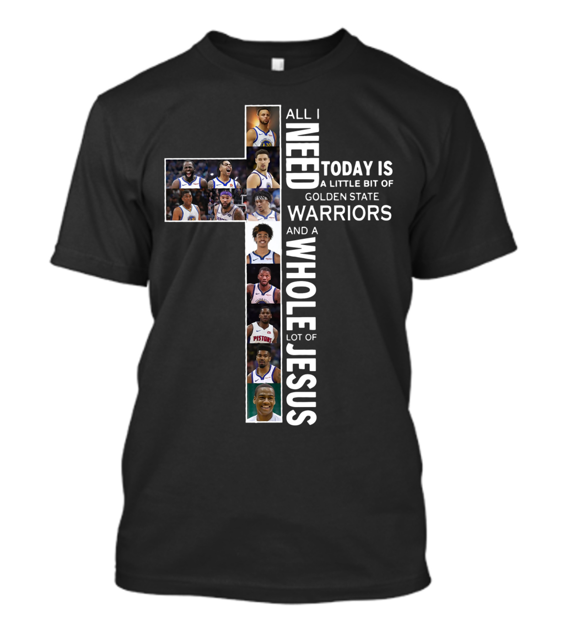 All I Need Today Is A Little Bit Of Golden State Warriors And A Whole Lot Of Jesus Edit Featuring Basketball Athletes And Religious Theme T-Shirt