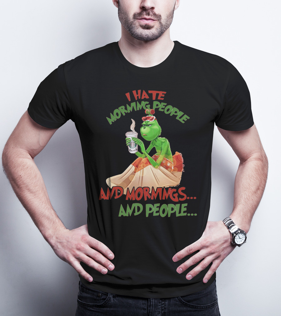 Grinch I Hate Morning People And Mornings And People Coffee T-Shirt