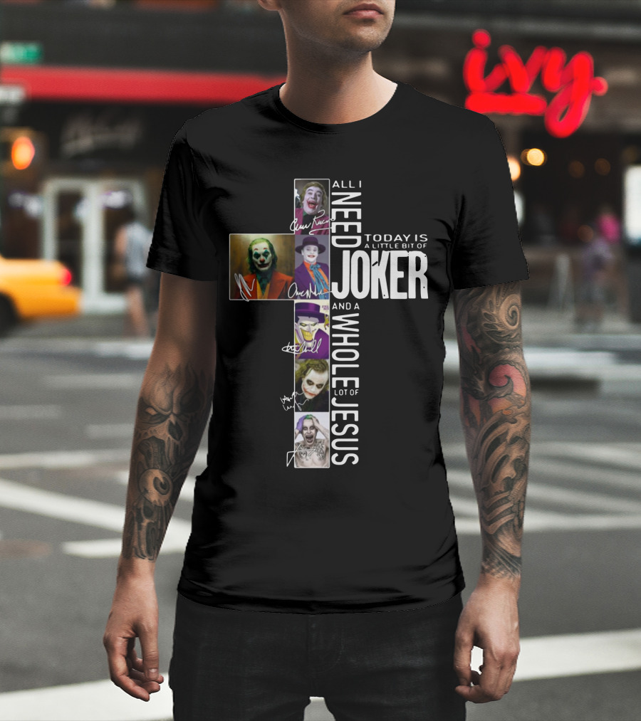 All I Need Today Is A Little Bit Of Joker And A Whole Lot Of Jesus T-Shirt