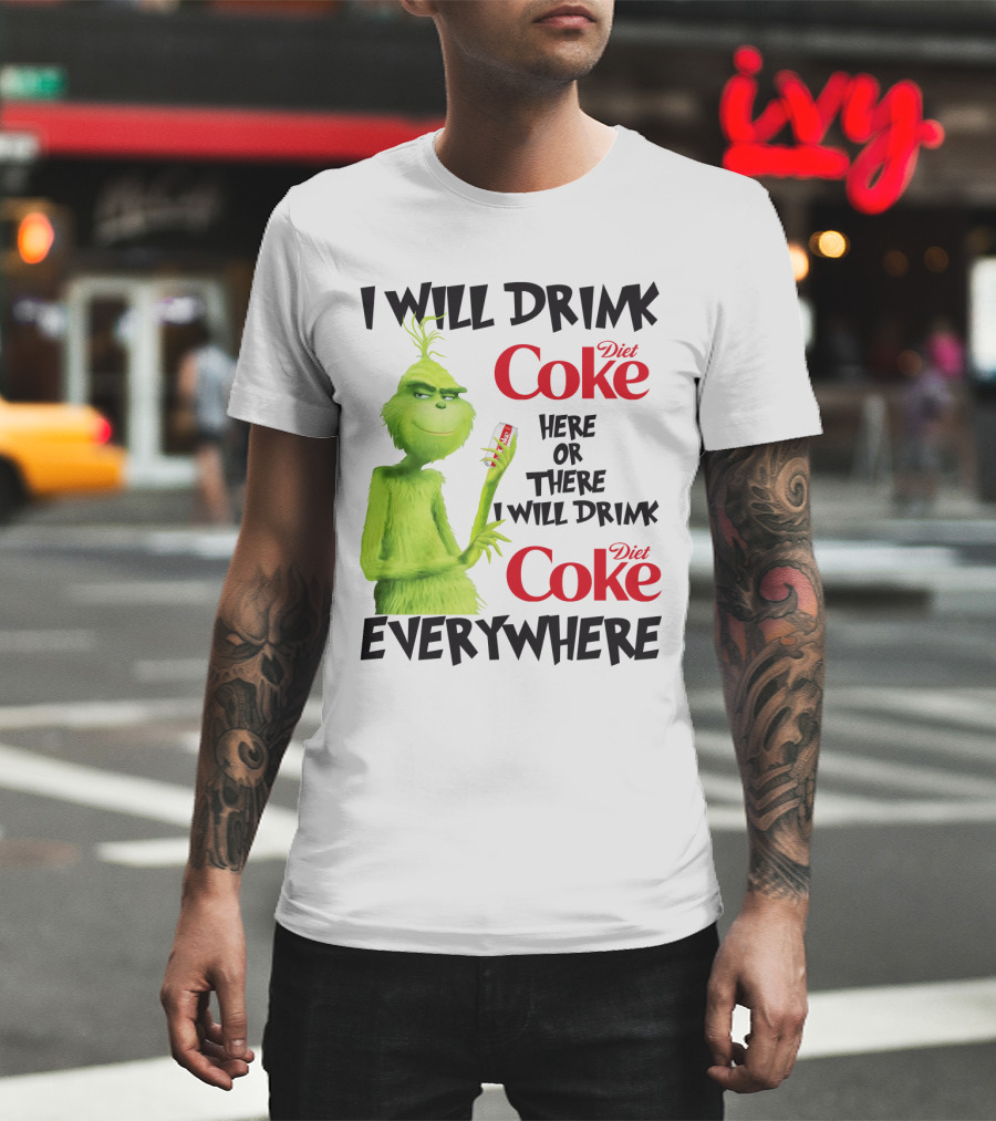 I Will Drink Diet Coke Here Or There I Will Drink Diet Coke Everywhere Grinch T-Shirt