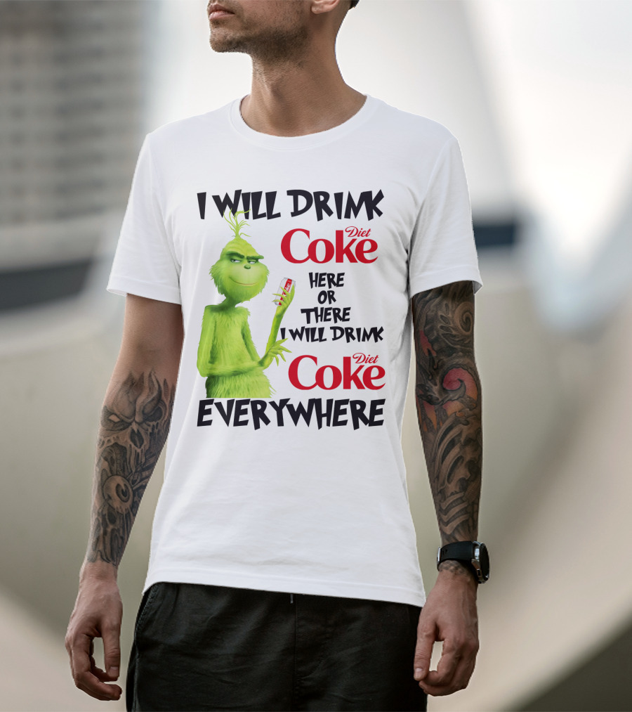 I Will Drink Diet Coke Here Or There I Will Drink Diet Coke Everywhere Grinch T-Shirt