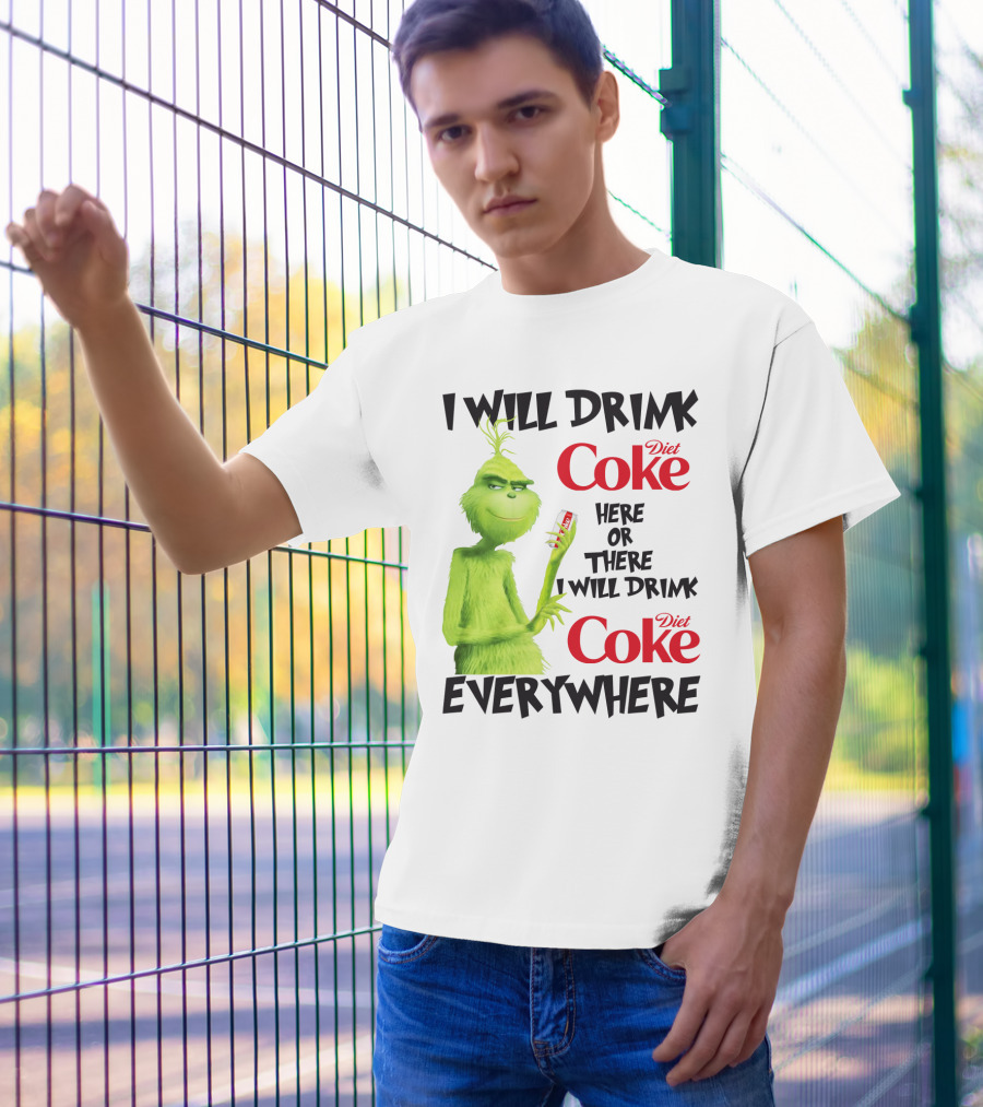 I Will Drink Diet Coke Here Or There I Will Drink Diet Coke Everywhere Grinch T-Shirt