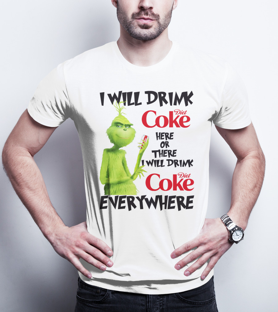 I Will Drink Diet Coke Here Or There I Will Drink Diet Coke Everywhere Grinch T-Shirt