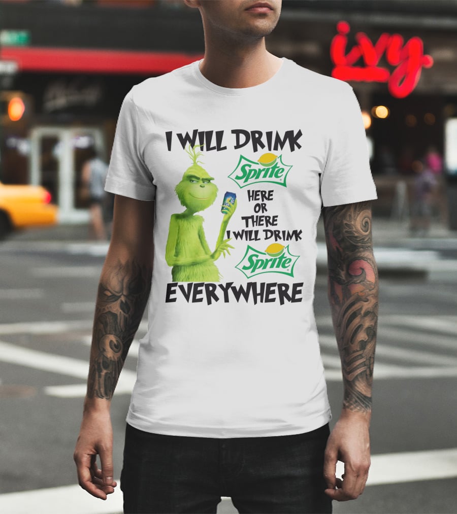 I Will Drink Sprite Here Or There I Will Drink Sprite Everywhere Grinch T-Shirt