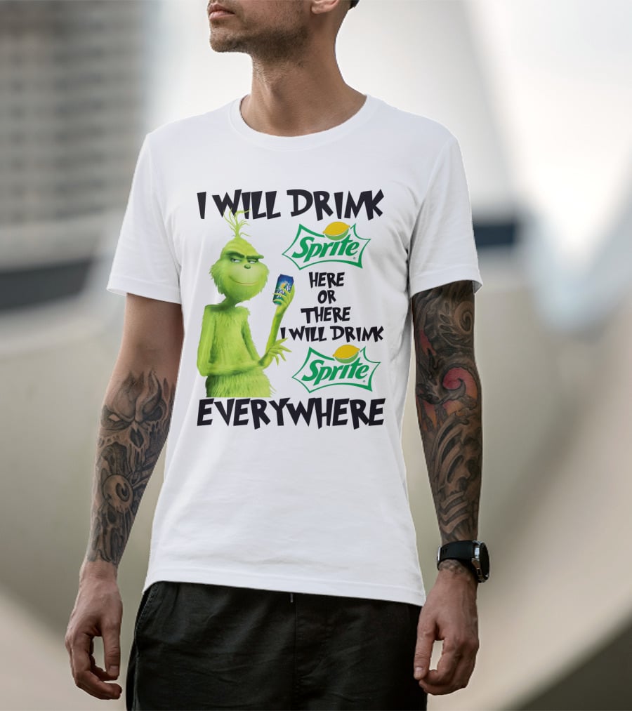I Will Drink Sprite Here Or There I Will Drink Sprite Everywhere Grinch T-Shirt