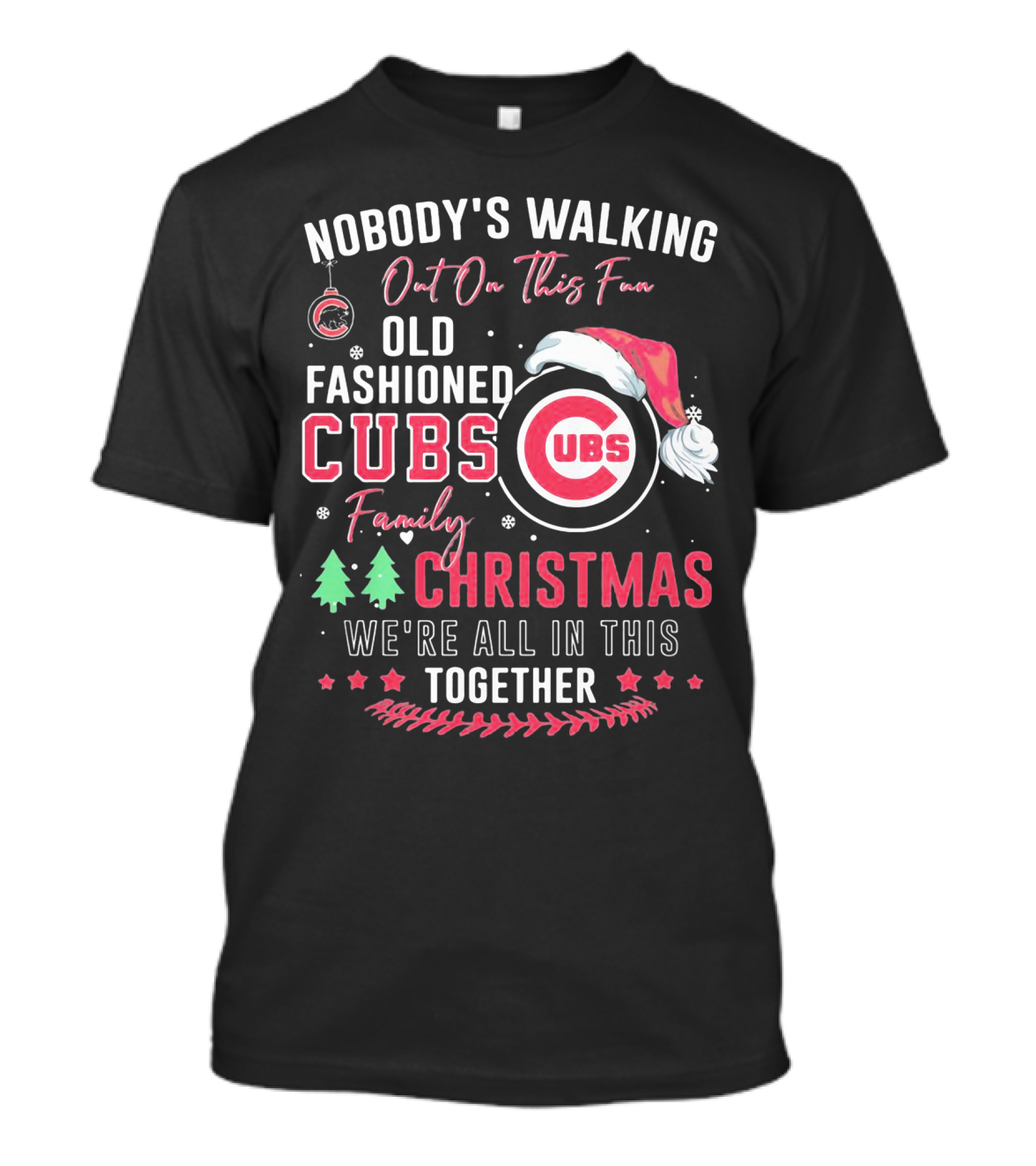 Nobody's Walking Out On This Fan Old Fashioned Cubs Family Christmas Together T-Shirt