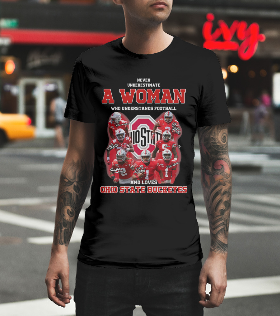 Never Underestimate A Woman Who Understands Football And Loves Ohio State Buckeyes Ohio State Logo And Players T-Shirt