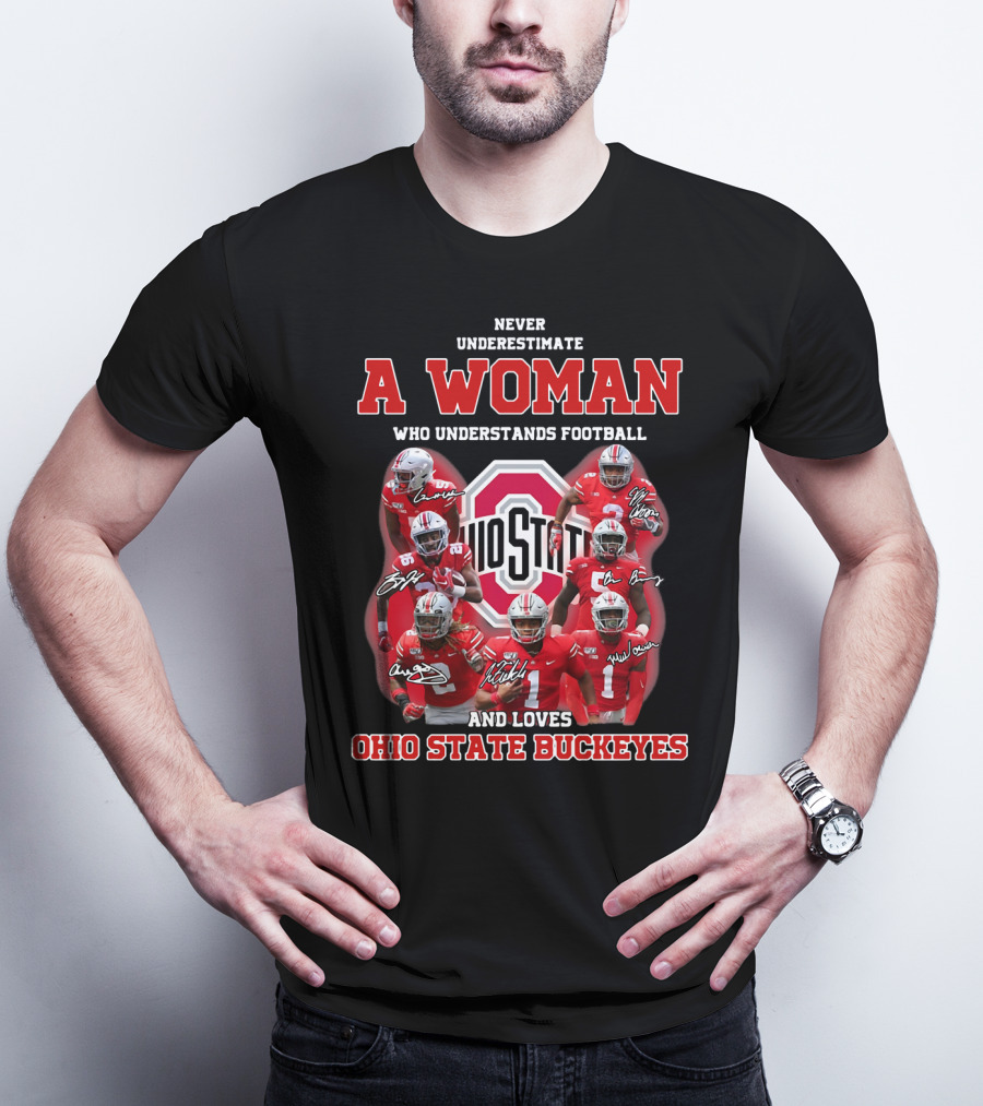 Never Underestimate A Woman Who Understands Football And Loves Ohio State Buckeyes Ohio State Logo And Players T-Shirt