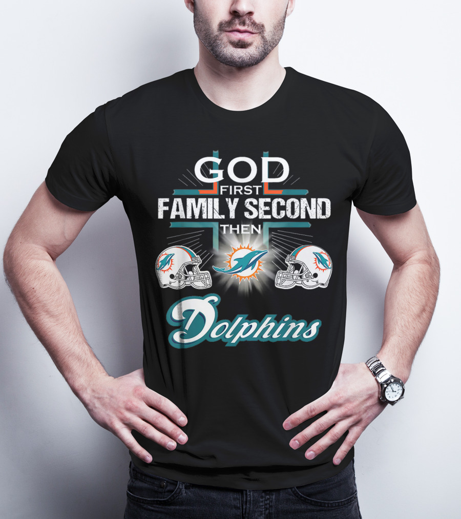 God First Family Second Then Miami Dolphins Nfl Football Fan Priorities T-Shirt