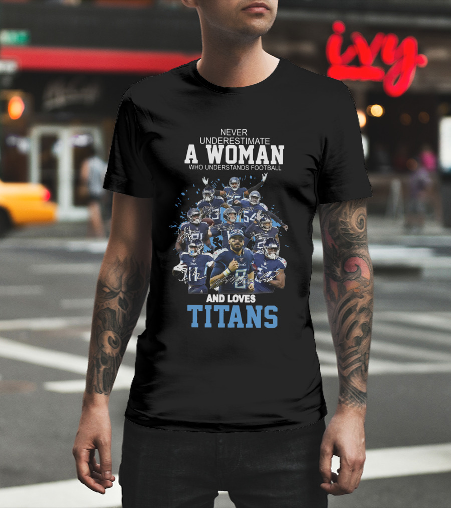 Never Underestimate A Woman Who Understands Football And Loves Titans Players Team T-Shirt