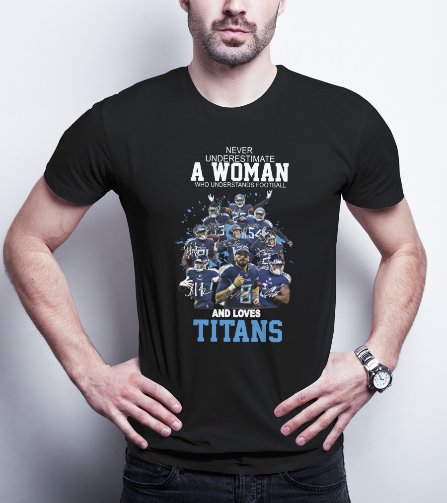 Never Underestimate A Woman Who Understands Football And Loves Titans Players Team T-Shirt