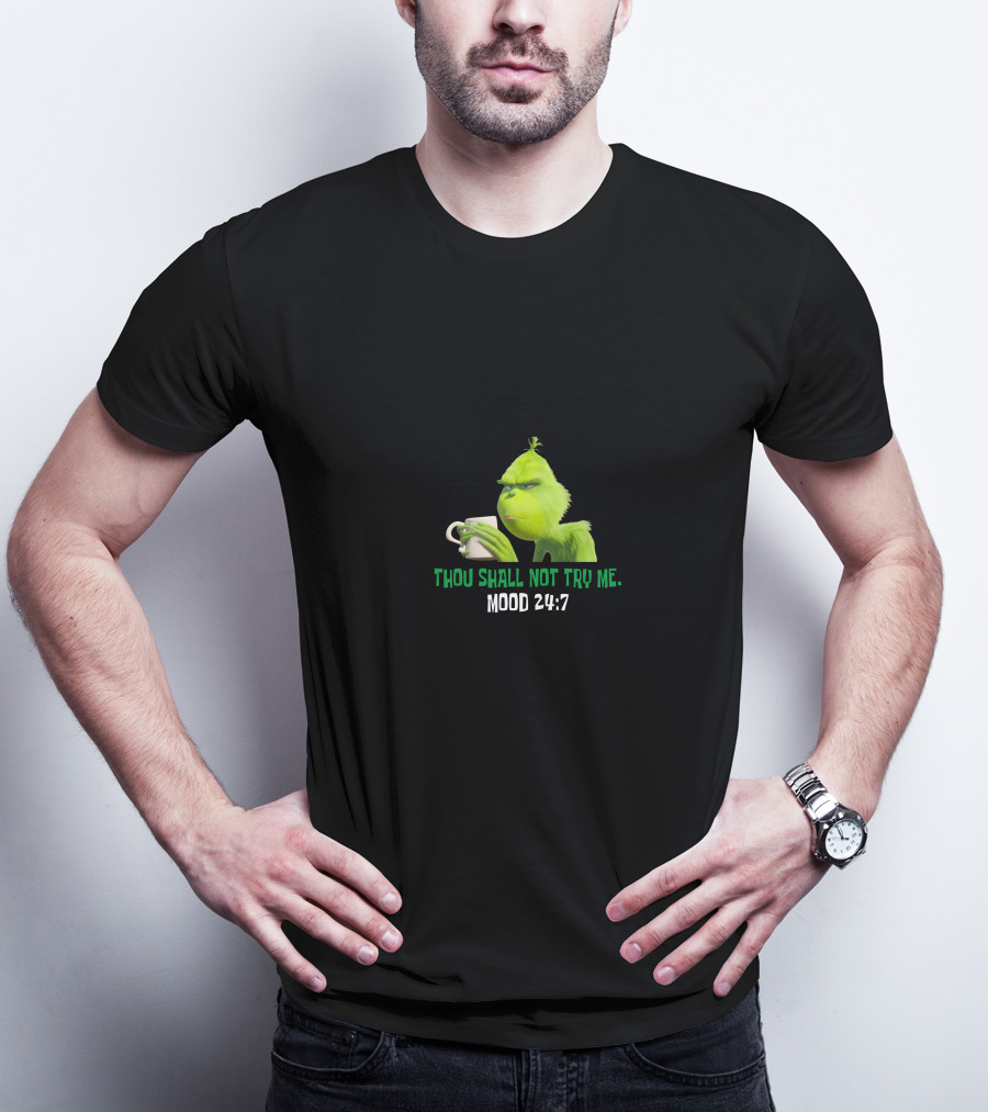 Thou Shall Not Try Me Mood 24:7 Grinch T-Shirt