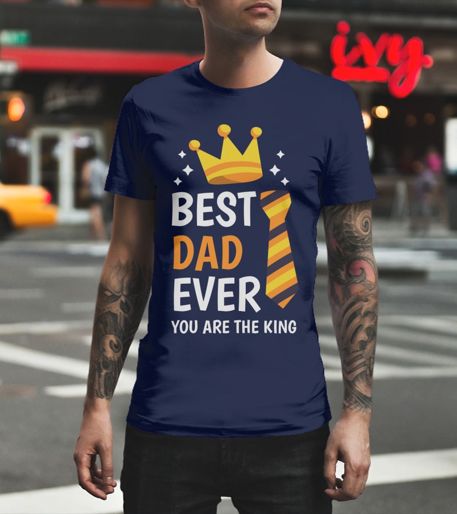 Best Dad Ever You Are The King With Crown And Tie T-Shirt