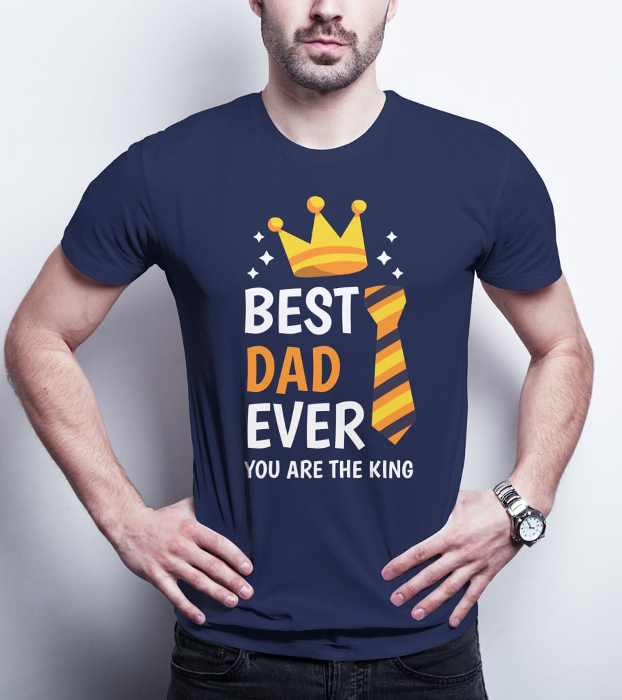 Best Dad Ever You Are The King With Crown And Tie T-Shirt