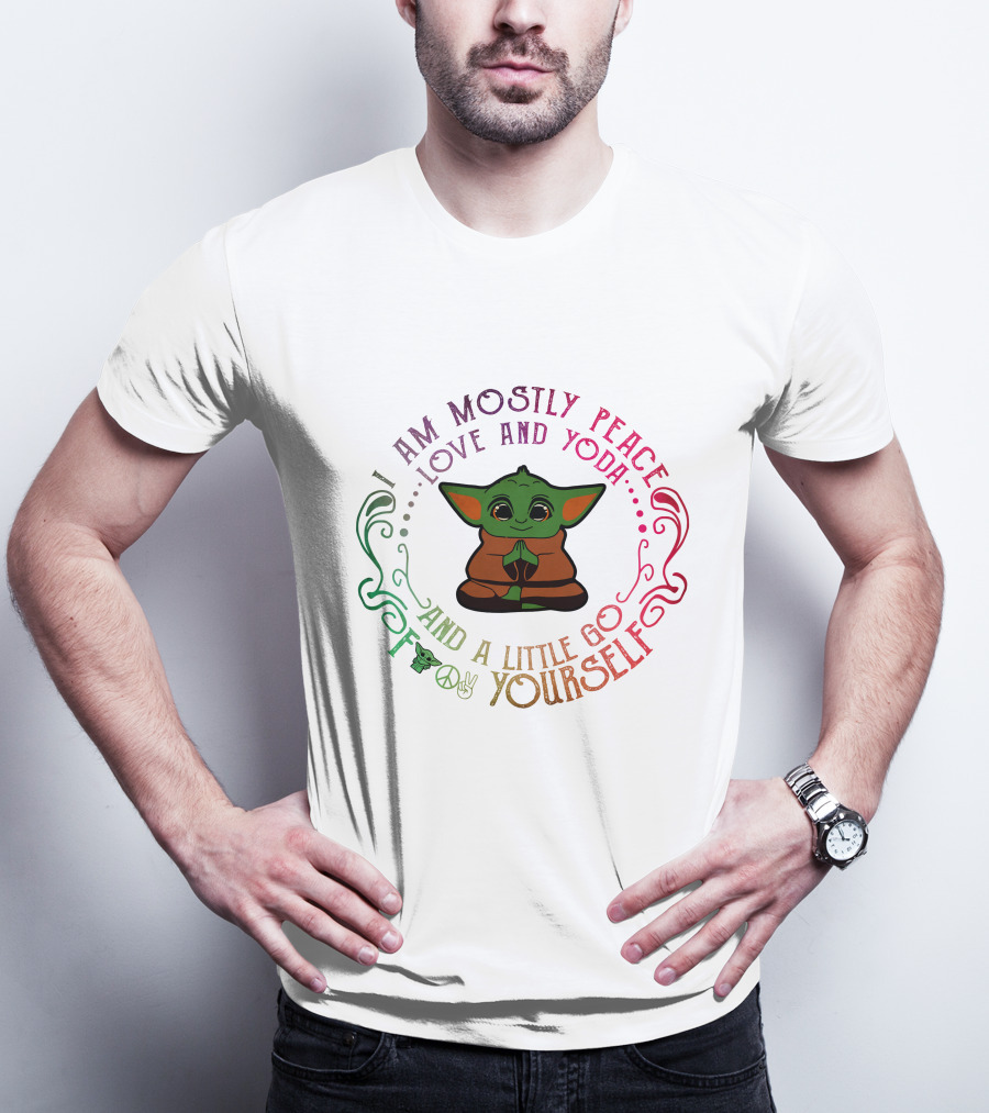 I Am Mostly Peace Love And Yoda And A Little Go F Yourself T-Shirt