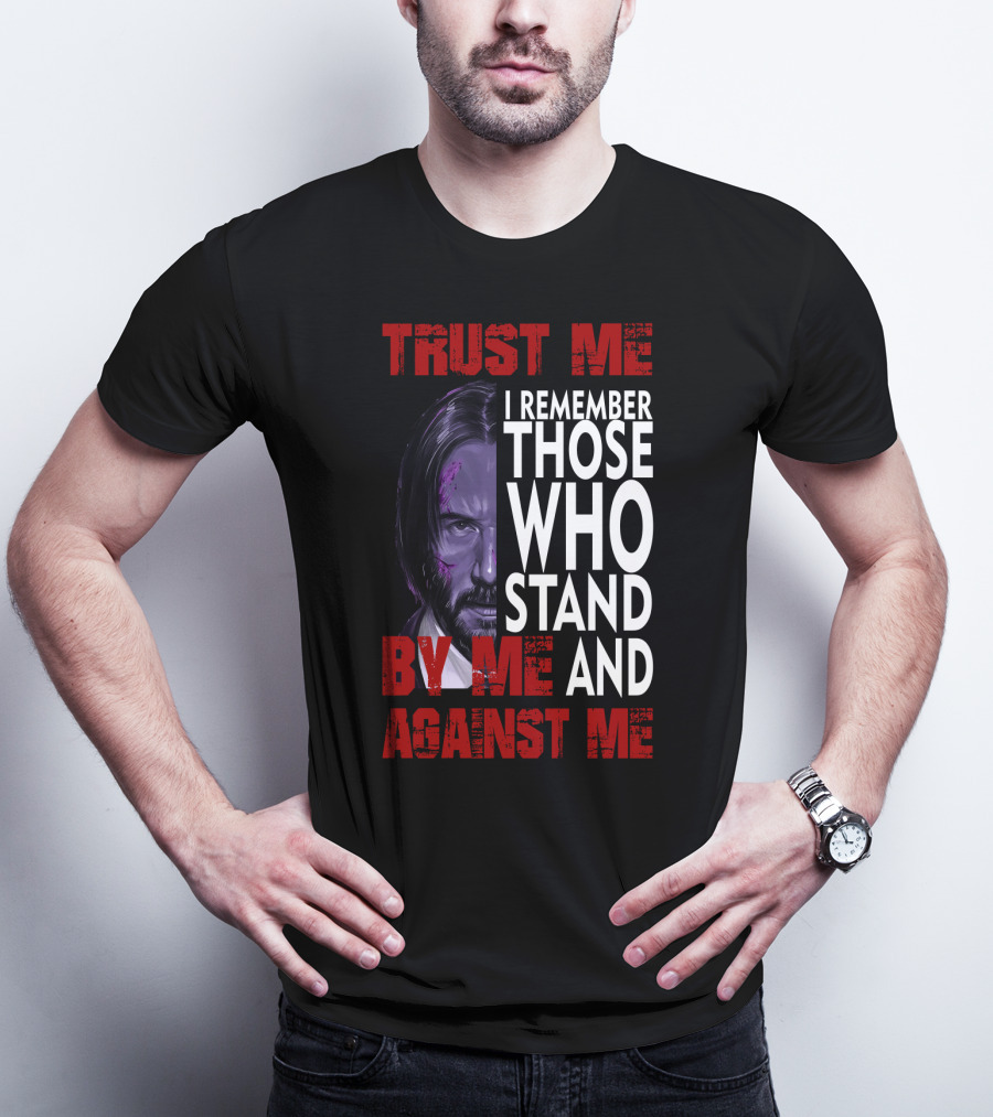 Trust Me I Remember Those Who Stand By Me And Against Me Javier Wick T-Shirt