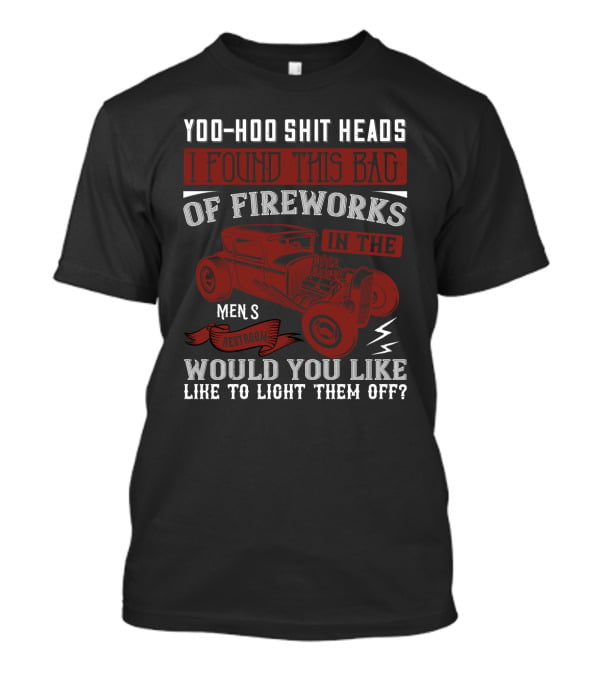 Yoo-Hoo Shit Heads I Found This Bag Of Fireworks IN The Men's Restroom Would You Like To Light Them Off T-Shirt