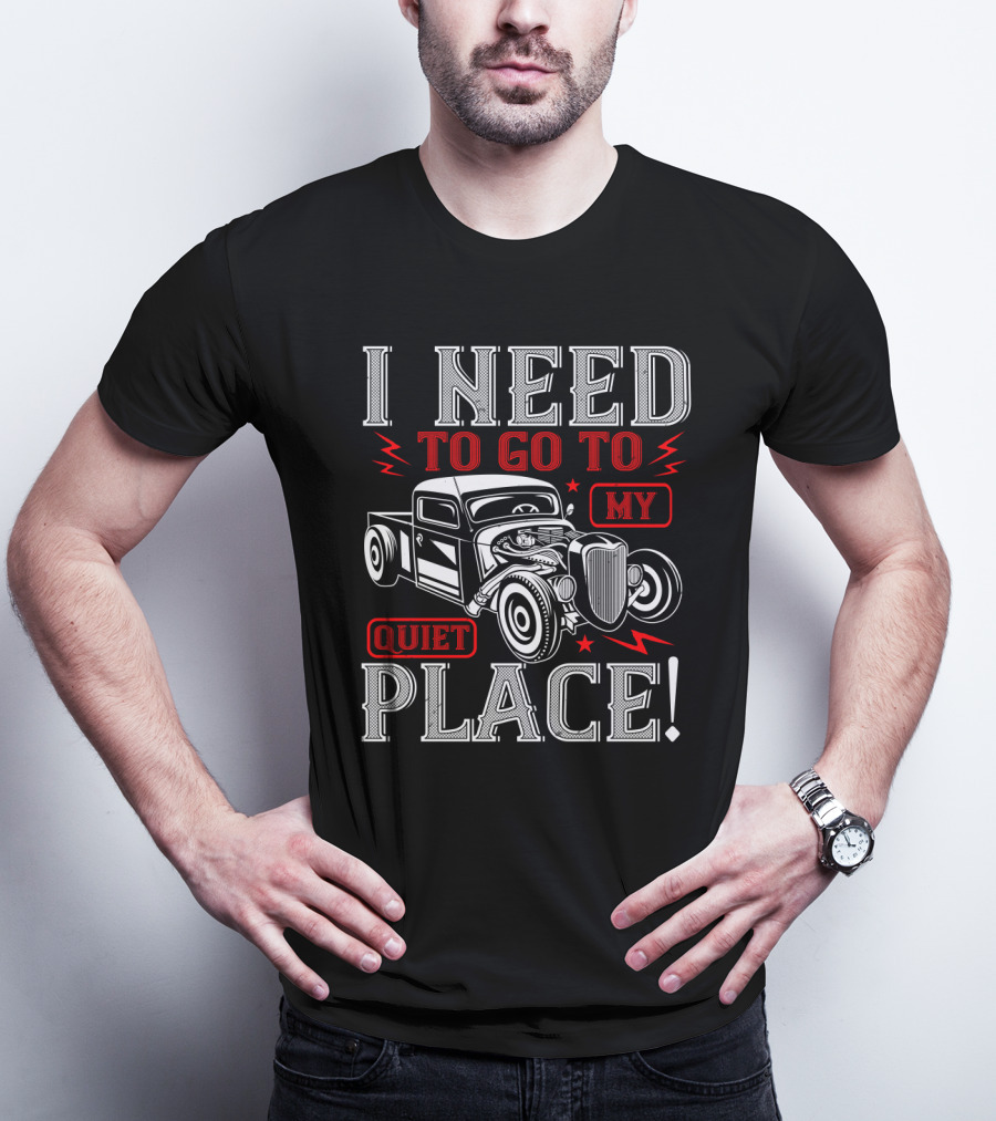 I Need To Go To My Quiet Place Classic Hot Rod Car T-Shirt